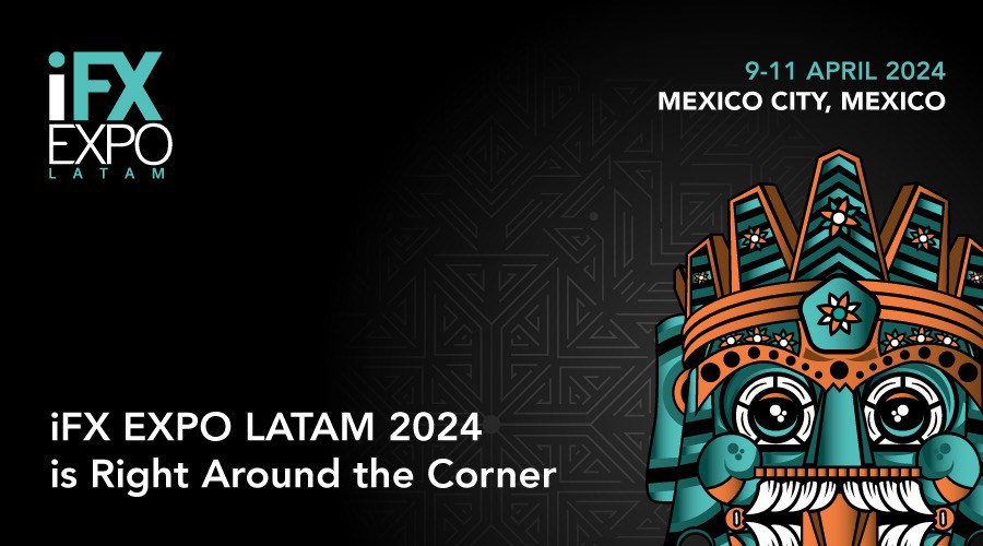 iFX EXPO LATAM 2024 is Right Around the Corner